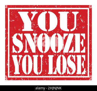 YOU SNOOZE YOU LOSE, words written on red rectangle stamp sign Stock ...