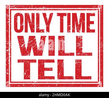 ONLY TIME WILL TELL, written on red grungy stamp sign Stock Photo - Alamy