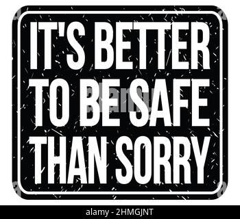 IT'S BETTER TO BE SAFE THAN SORRY, written on red grungy stamp sign ...