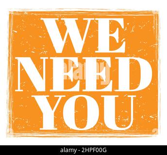 WE NEED YOU, written on orange grungy stamp sign Stock Photo - Alamy