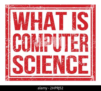 WHAT IS COMPUTER SCIENCE, written on red grungy stamp sign Stock Photo ...
