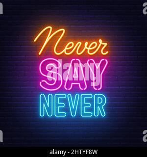Never Say Never neon quote on a brick wall. Inspirational glowing ...