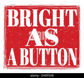 BRIGHT AS A BUTTON, written on red grungy stamp sign Stock Photo - Alamy