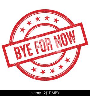 BYE FOR NOW text written in a red speech bubble stamp Stock Photo - Alamy