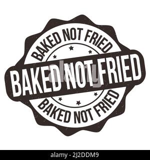 Baked not fried grunge rubber stamp on white background, vector ...