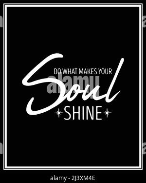 Do What Make Your Soul Shine. Vector Typographic Quote, Modern Black ...