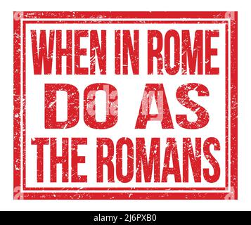 WHEN IN ROME DO AS THE ROMANS, written on black grungy stamp sign Stock ...