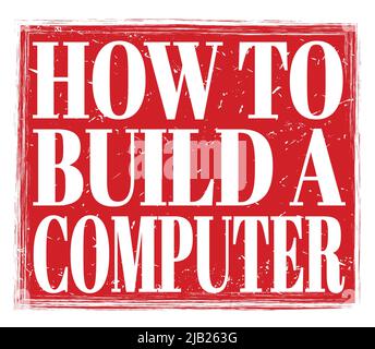 HOW TO BUILD A COMPUTER, words written on red stamp sign Stock Photo ...