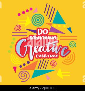 Do something creative everyday. Poster quotes Stock Photo - Alamy