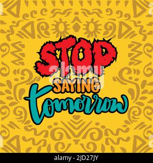 Stop saying tomorrow. Hand lettering poster quotes Stock Photo - Alamy