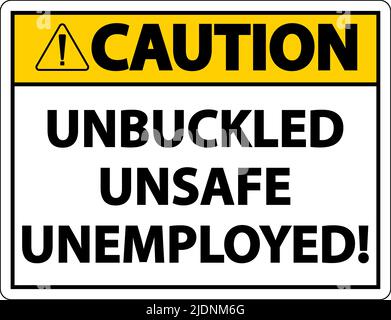 Caution Unbuckled Unsafe Unemployed Sign On White Background Stock ...