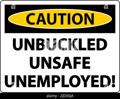 Caution Unbuckled Unsafe Unemployed Sign On White Background Stock ...
