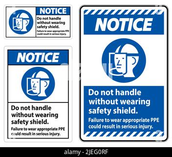 Notice Sign Do Not Handle Without Wearing Safety Shield, Failure To ...