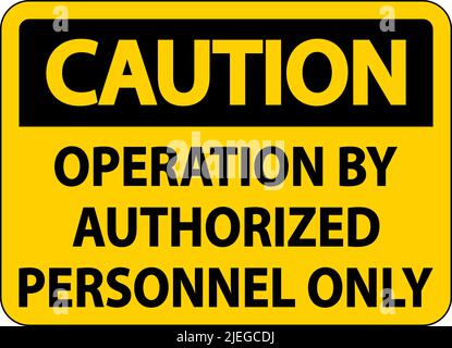 Caution Operation By Authorized Only Sign On White Background Stock ...