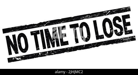 NO TIME TO LOSE text written on black-green rectangle stamp sign Stock ...