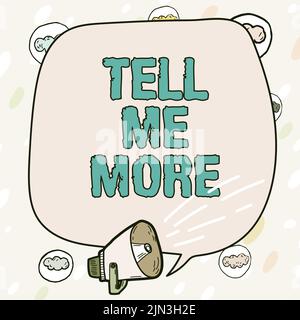 Inspiration showing sign Tell Me More. Concept meaning A call to start ...