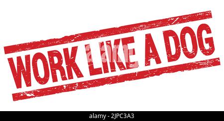 WORK LIKE A DOG text written on red grungy stamp sign Stock Photo - Alamy
