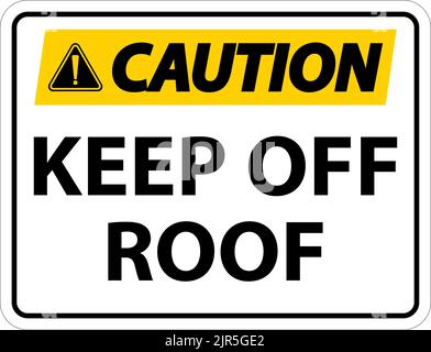 Caution Keep Off Roof Sign On White Background Stock Vector Image & Art ...