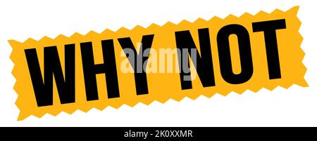 WHY NOT text written on orange-black rectangle stamp sign Stock Photo ...