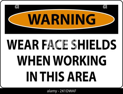 Warning Wear Face Shields In This Area Sign On White Background Stock ...