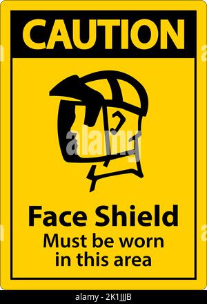 Caution Face Shield Must Be Worn Sign On White Background Stock Vector ...