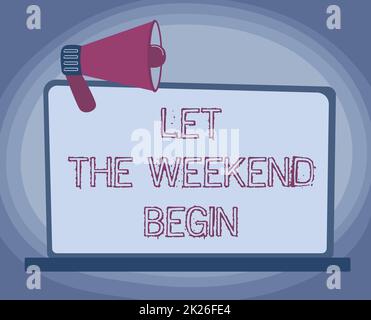 Inspiration showing sign Let The Weekend Begin. Word for happy Saturday ...