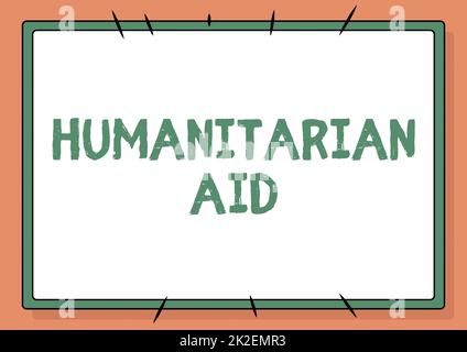 Sign displaying Humanitarian Aid. Conceptual photo immediate assistance ...