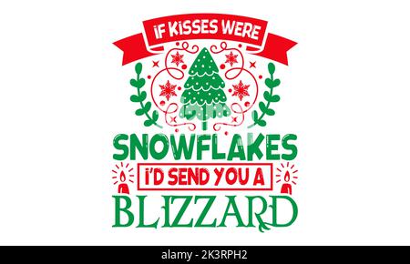 If Kisses Were Snowflakes I'd Send You A Blizzard - Christmas t-shirt ...