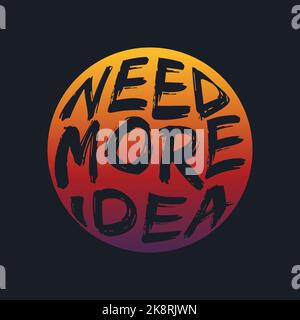 NEED MORE IDEA, lettering typography design artwork. Editable ...