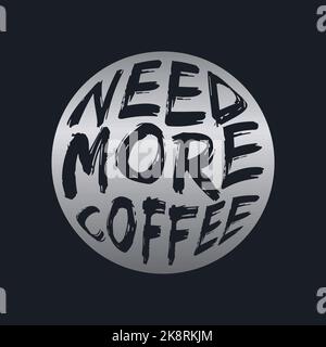 NEED MORE COFFEE, lettering typography design artwork. Editable ...