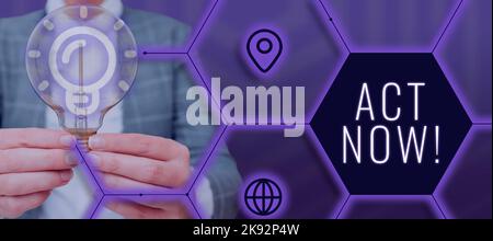 Text sign showing Act Now. Conceptual photo Having fast response Asking ...