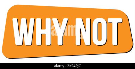 WHY NOT text written on orange-black rectangle stamp sign Stock Photo ...