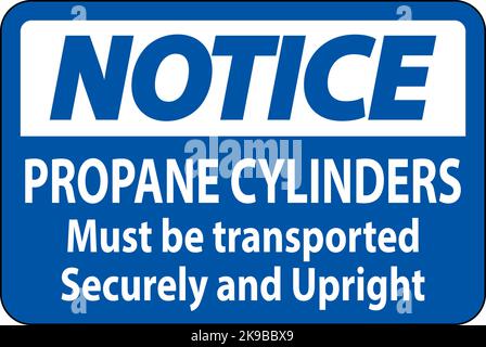 Notice Sign Propane Cylinders Must Be Transported Securely And Upright ...