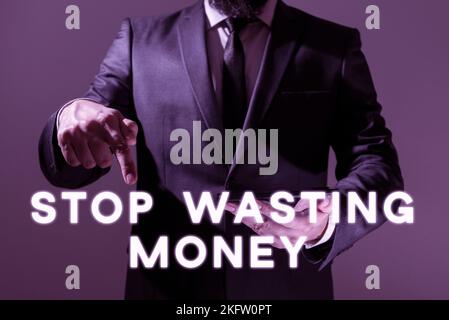 Sign displaying Stop Wasting Money. Concept meaning advicing person or ...