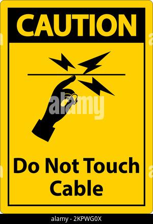 Caution Do Not Touch Cable Sign On White Background Stock Vector Image ...