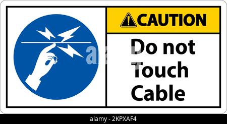 Caution Do Not Touch Cable Sign On White Background Stock Vector Image ...