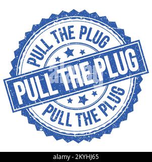 PULL THE PLUG text written on blue grungy stamp sign Stock Photo - Alamy