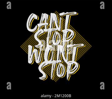A vector of 'Can't stop, won't stop' beautiful typography on a grey ...