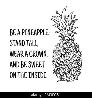 Be a Pineapple, stand tall, wear a crown and stay sweet on the inside ...