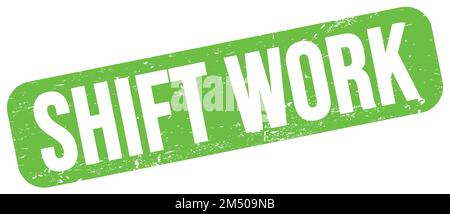 SHIFT WORK text written on green rectangle stamp sign Stock Photo - Alamy