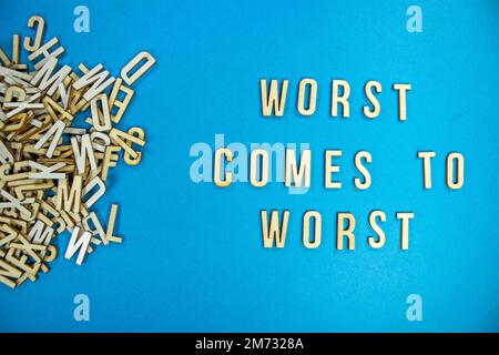 WORST COMES TO WORST in wooden English language capital letters ...