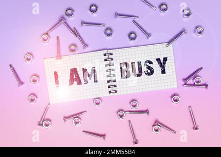 Text caption presenting I Am Busy. Business approach To have a lot of ...