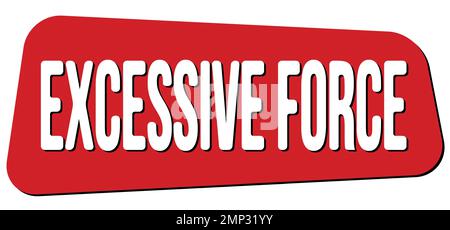 EXCESSIVE FORCE text written on red trapeze stamp sign Stock Photo - Alamy