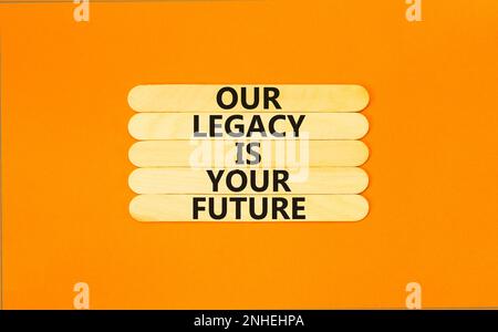 Legacy and future symbol. Concept words Our legacy is your future on ...