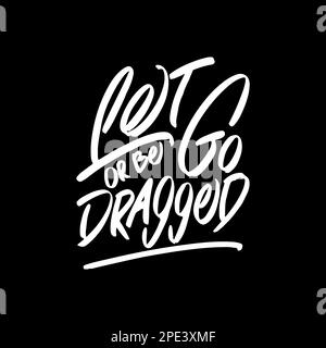 Let Go or be Dragged Motivation Typography Quote Design Stock Vector ...