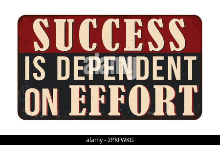 Success is dependent on effort vintage rusty metal sign on a white ...