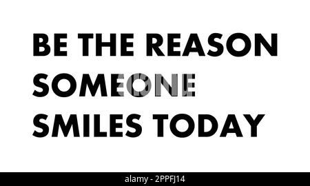 BE THE REASON SOMEONE SMILES TODAY motivational quote written on road ...