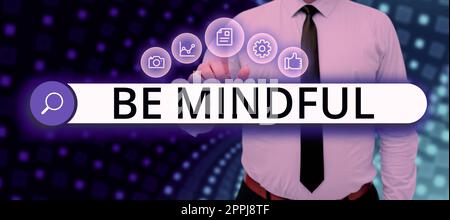 Hand writing sign Be Mindful. Business concept paying close attention ...