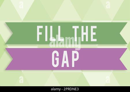 Inspiration showing sign Fill The Gap. Conceptual photo Put he missing ...