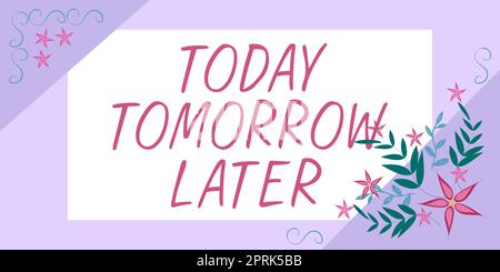 Conceptual caption Today Tomorrow Later, Business showcase Presently ...